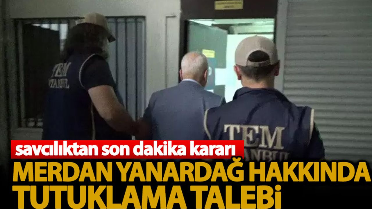 Savcılık Merdan Yanardağ hakkında tutuklama talebinde bulundu ...
