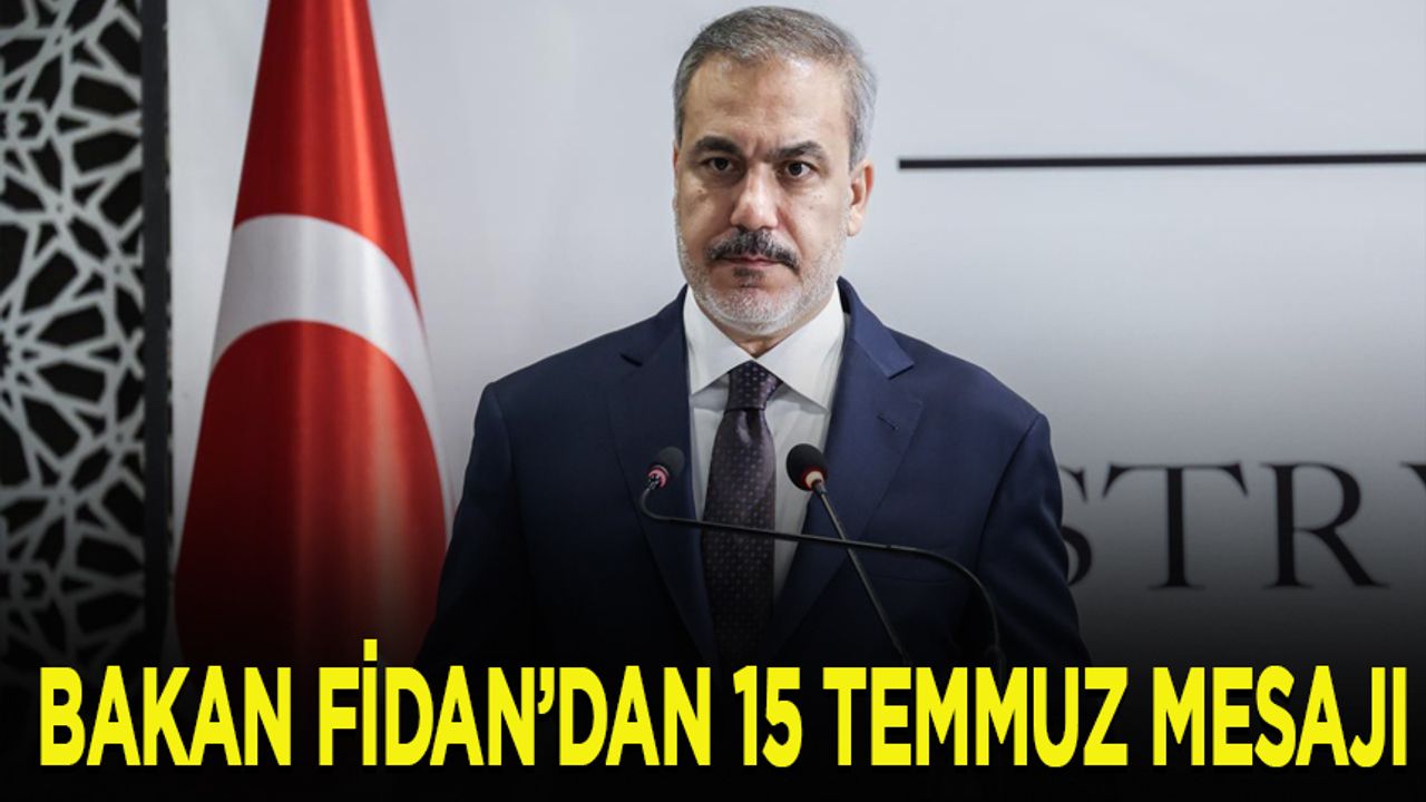 Bakan Fidan'dan 15 Temmuz Demokrasi ve Milli Birlik Günü mesajı - Habervakti, son dakika haber ...