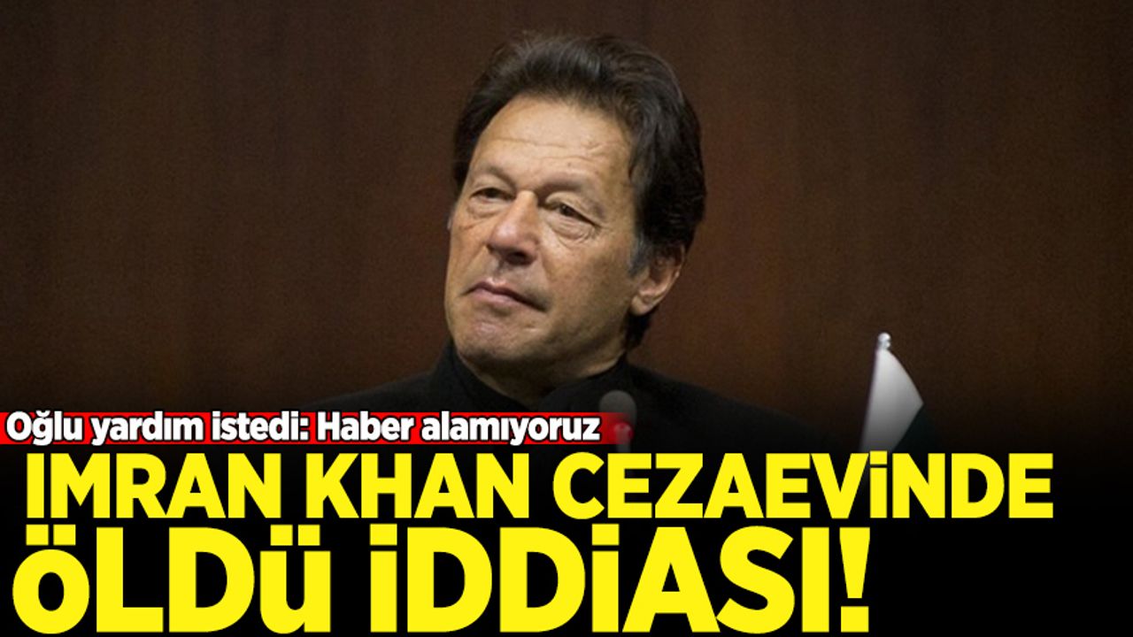 Imran Khan cezaevinde öldü iddiası! Oğlu yardım istedi - Habervakti ...