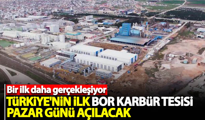 Türkiye'nin ilk bor karbür tesisi pazar günü açılacak - Habervakti, son ...
