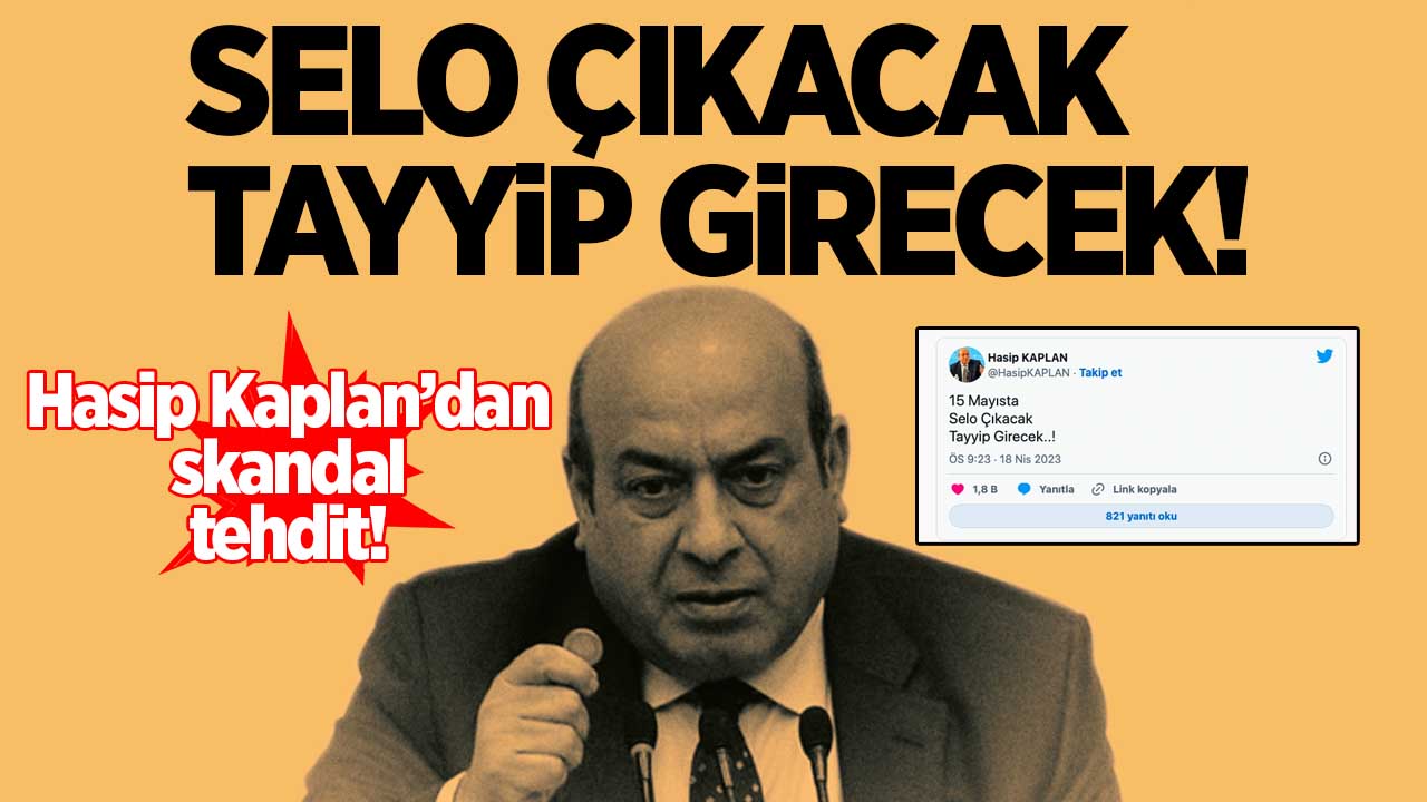 Hasip Kaplan: Selo çıkacak, Tayyip girecek - Habervakti, son dakika ...