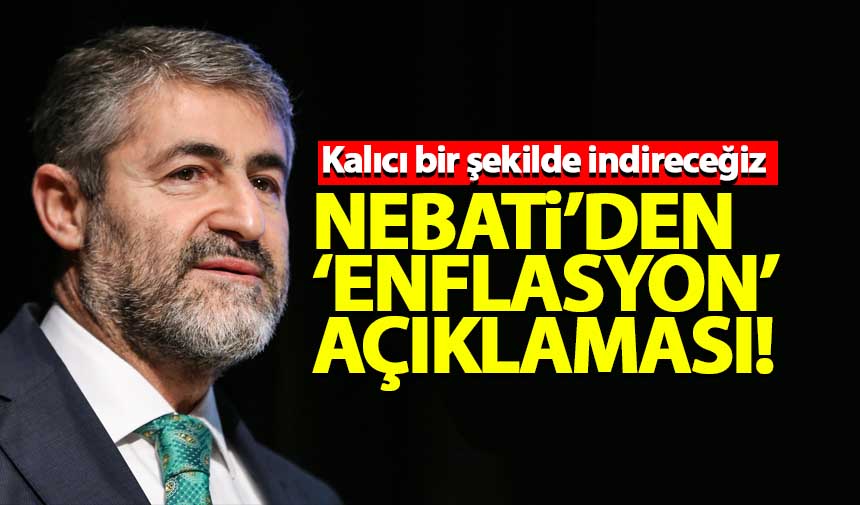 Nebati'den 'enflasyon' açıklaması: Kalıcı bir şekilde indireceğiz ...