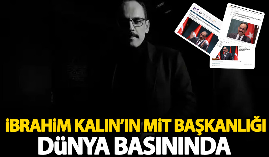 İbrahim Kalın'ın MİT başkanlığı dünya basınında - Habervakti, son ...