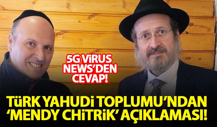 Türk Yahudi Toplumu'ndan 'Mendy Chitrik' açıklaması! 5G Virus News'den ...