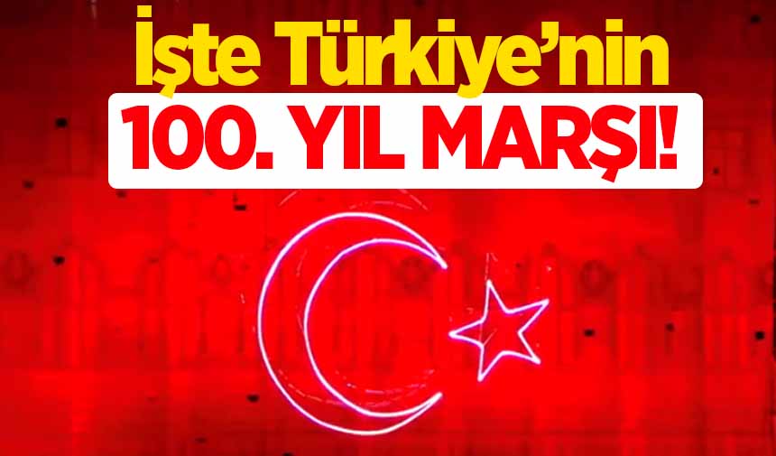 İşte Türkiye Cumhuriyeti'nin 100. Yıl Marşı! - Habervakti, son dakika ...