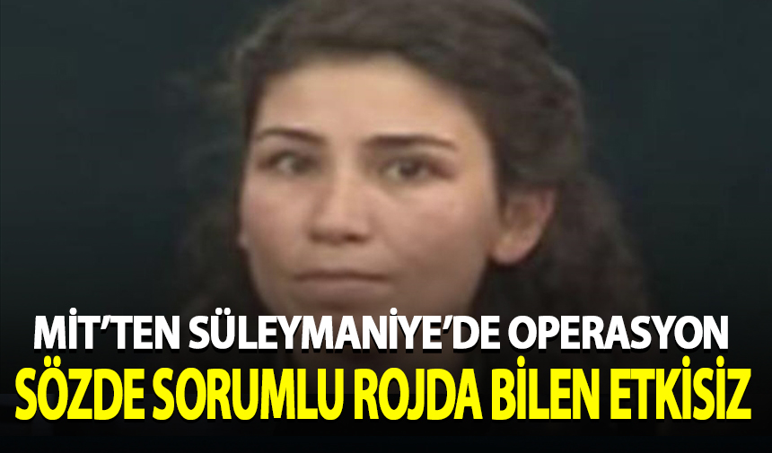 MİT, sözde sorumlu Rojda Bilen'i etkisiz hale getirdi - Habervakti, son dakika haber, haber ...