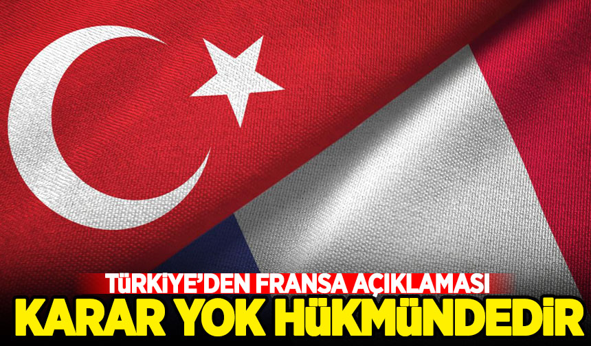 Türkiye'den son dakika Fransa açıklaması: Karar yok hükmündedir ... Türkiye'den son dakika Fransa açıklaması: Karar yok hükmündedir ...