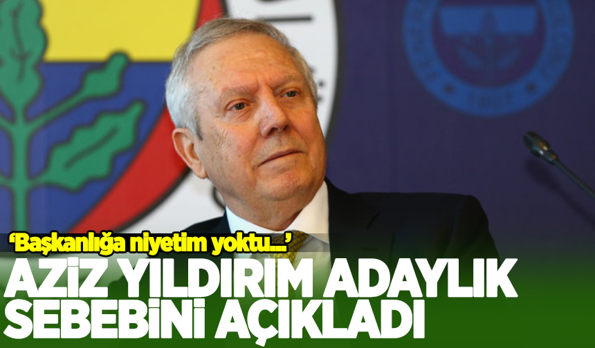 Aziz Yıldırım, neden aday olduğunu açıkladı - Habervakti, son dakika ...