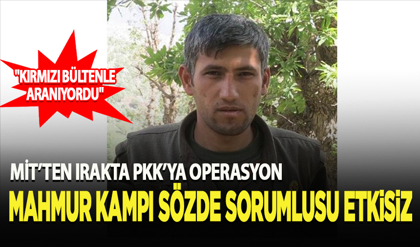 MİT'ten PKK'ya operasyon: Sözde Mahmur sorumlusu etkisiz - Habervakti, son dakika haber, haber ...