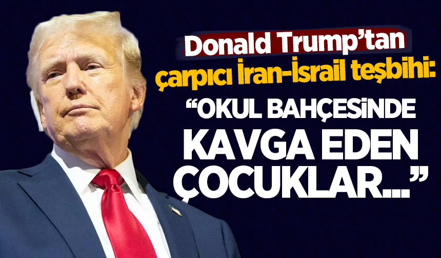 Trump'tan İsrail-İran teşbihi: Okul bahçesinde kavga eden çocuklara ...