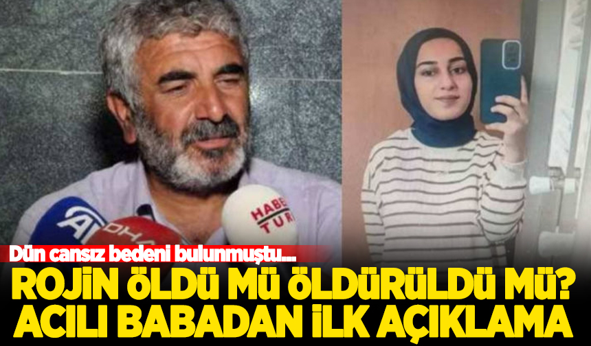 Rojin öldü mü öldürüldü mü? Acılı babadan ilk açıklamalar - Habervakti ...
