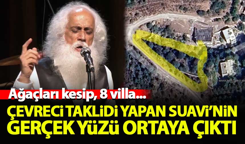 Çevreci taklidi yapan Suavi'nin gerçek yüzü ortaya çıktı! Ağaçları ...