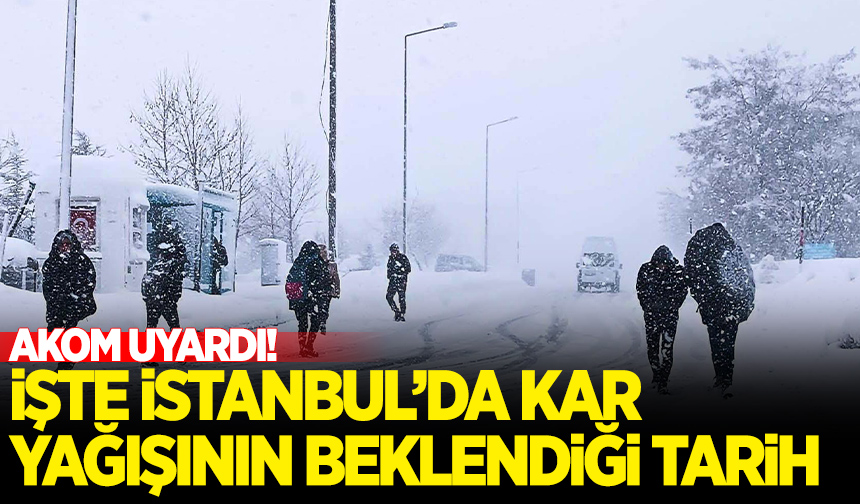 AKOM tarih verdi: İşte İstanbul'a kar yağışı beklenen tarih ...