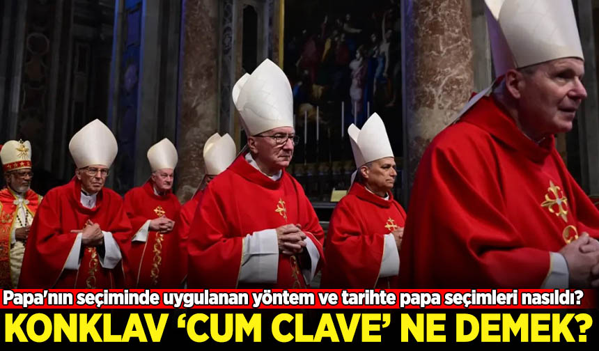 Konklav nam-ı diğer cum clave ne demek? Papa'nın seçiminde uygulanan ...