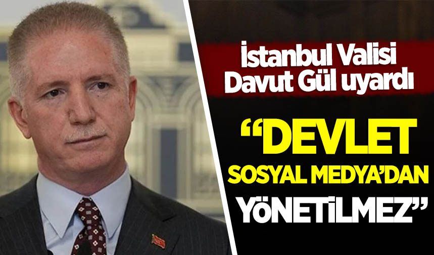 İstanbul Valisi Davut Gül'den, sosyal medya uyarısı - Habervakti, son ...